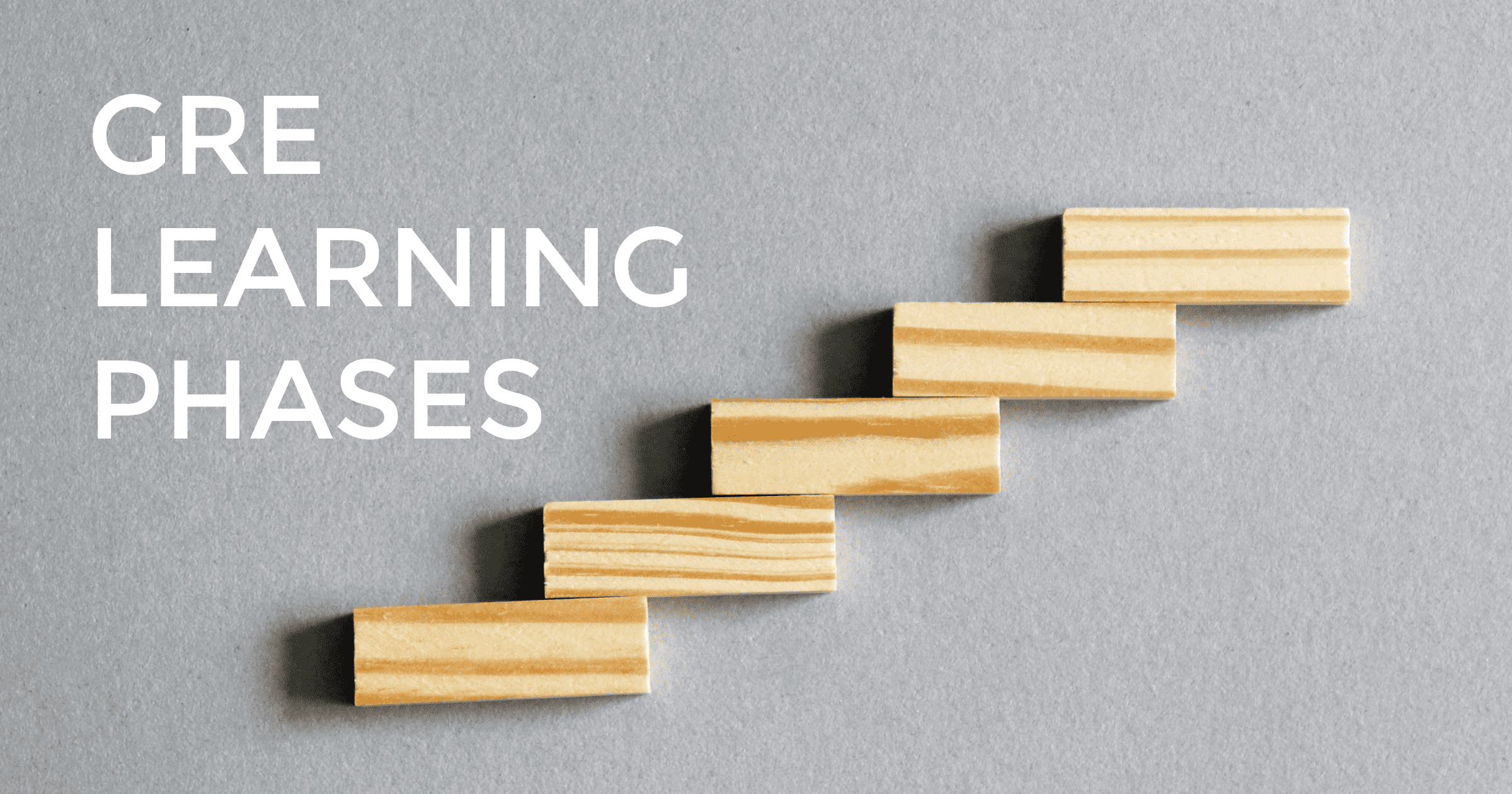 The Learning Phases of Preparing for the GRE | TTP GRE Blog